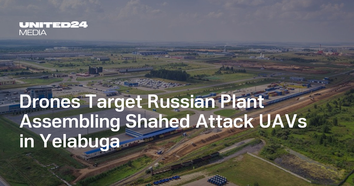 Drones Target Russian Plant Assembling Shahed Attack UAVs in Yelabuga ...