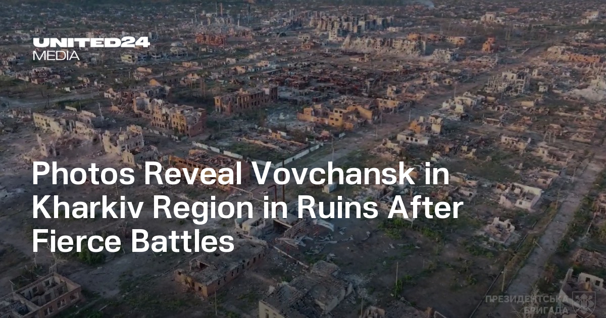 Photos Reveal Vovchansk in Kharkiv Region in Ruins After Fierce Battles ...