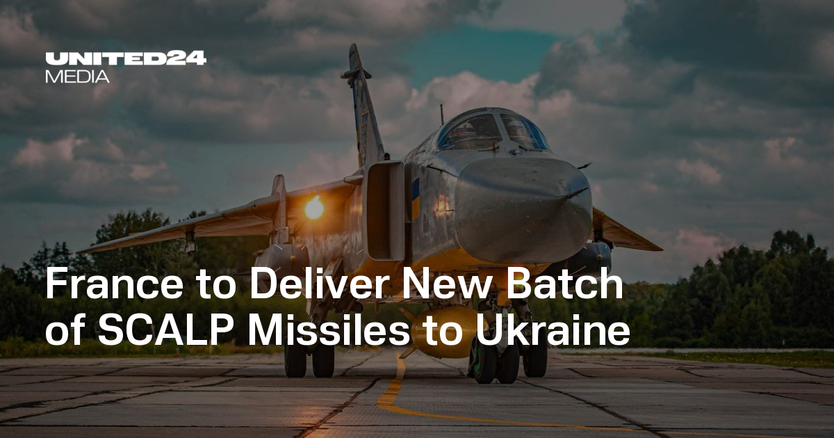 France to Deliver New Batch of SCALP Missiles to Ukraine — UNITED24 Media