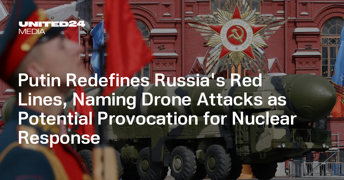 Putin Redefines Russia's Red Lines, Naming Drone Attacks as Potential ...