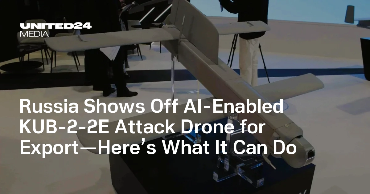 Russia Shows Off AI-Enabled KUB-2-2E Attack Drone for Export—Here’s ...