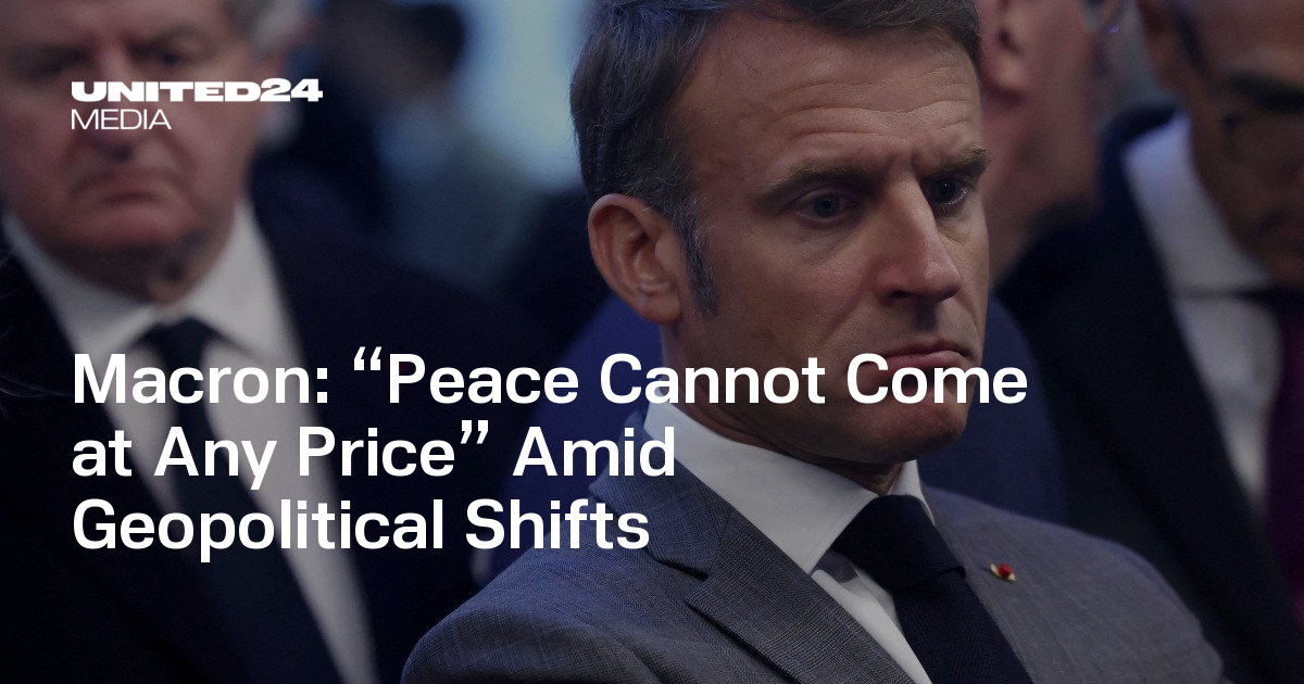 Macron: “Peace Cannot Come at Any Price” Amid Geopolitical Shifts ...