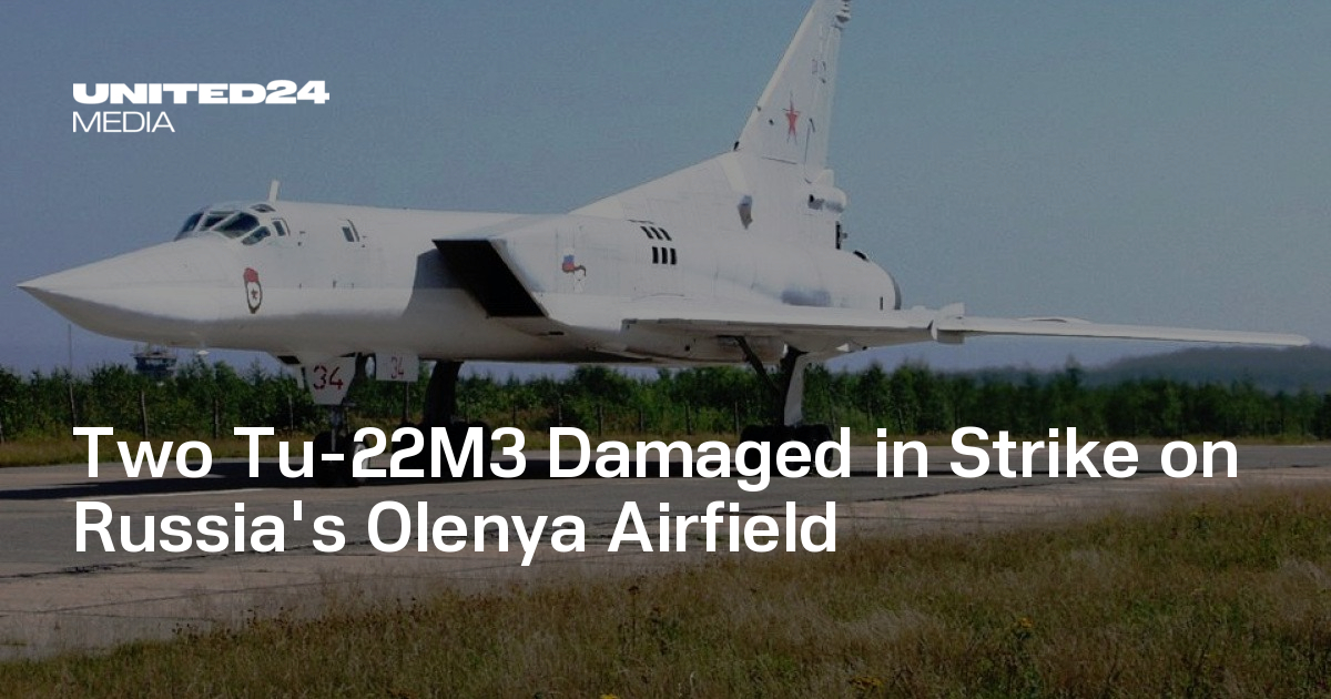 Ukrainian Intel Reports Damage to Two Tu-22M3 Bombers in Olenya ...