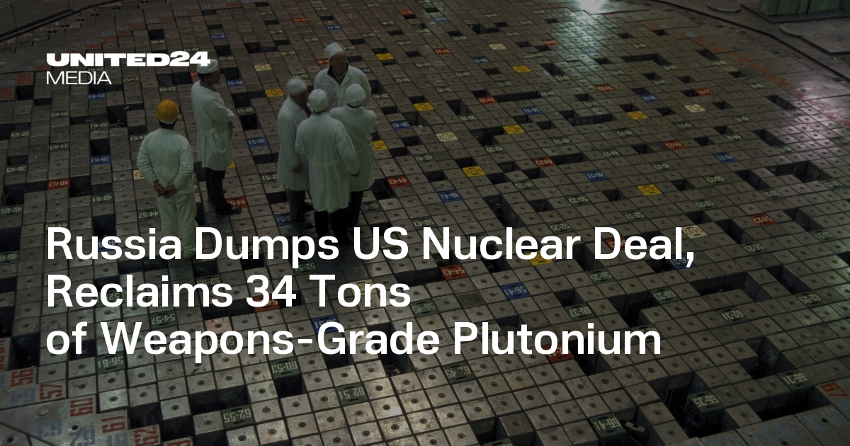Russia Dumps US Nuclear Deal, Reclaims 34 Tons of Weapons-Grade ...