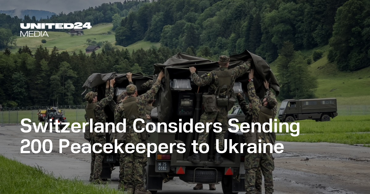 Switzerland Considers Sending 200 Peacekeepers to Ukraine — UNITED24 Media