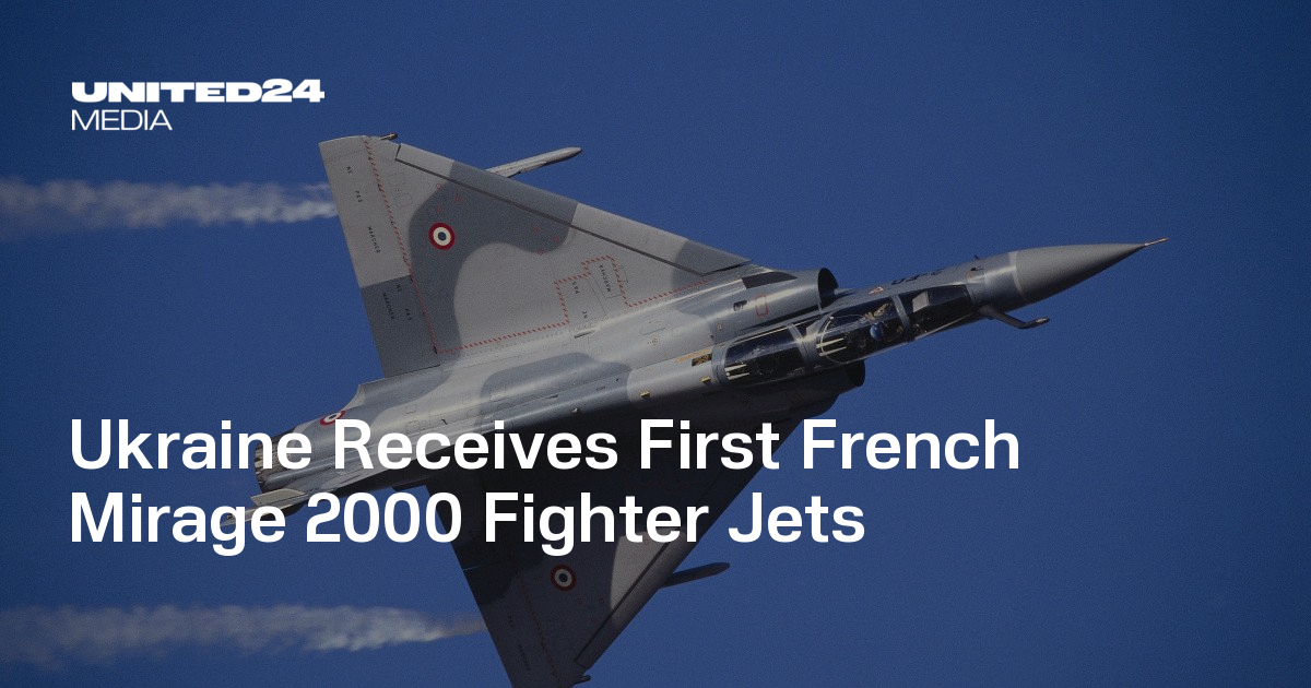 Ukraine Receives First French Mirage 2000 Fighter Jets — UNITED24 Media