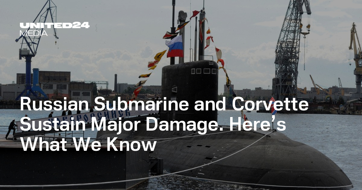 Russian Submarine and Corvette Sustain Major Damage. Here’s What We ...