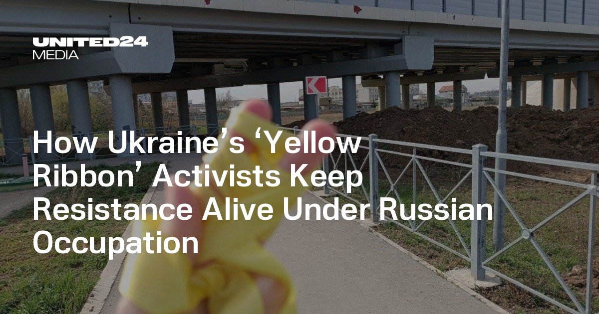 How Ukraine’s ‘Yellow Ribbon’ Activists Keep Resistance Alive Under ...