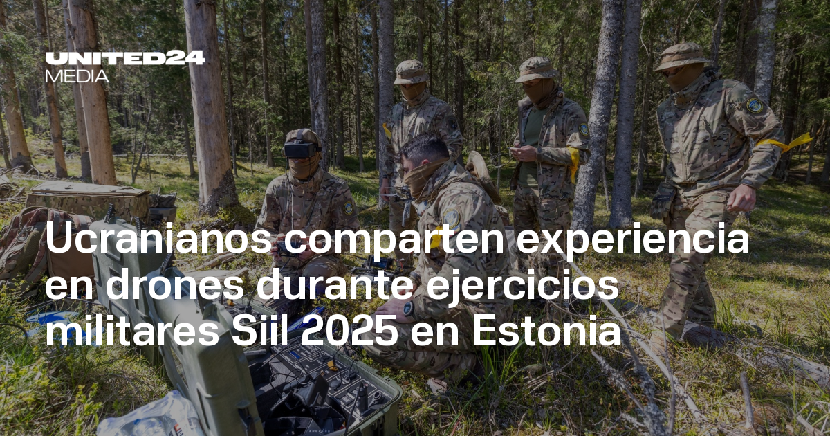Ucranianos comparten experiencia en drones durante ejercicios militares Siil 2025 en Estonia ...