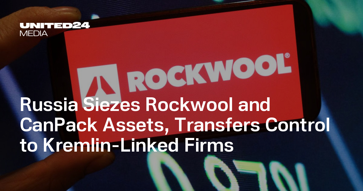 Russia Siezes Rockwool and CanPack Assets, Transfers Control to Kremlin ...