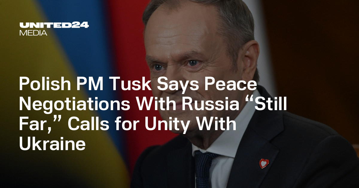 Polish PM Tusk Says Peace Negotiations With Russia “Still Far,” Calls ...