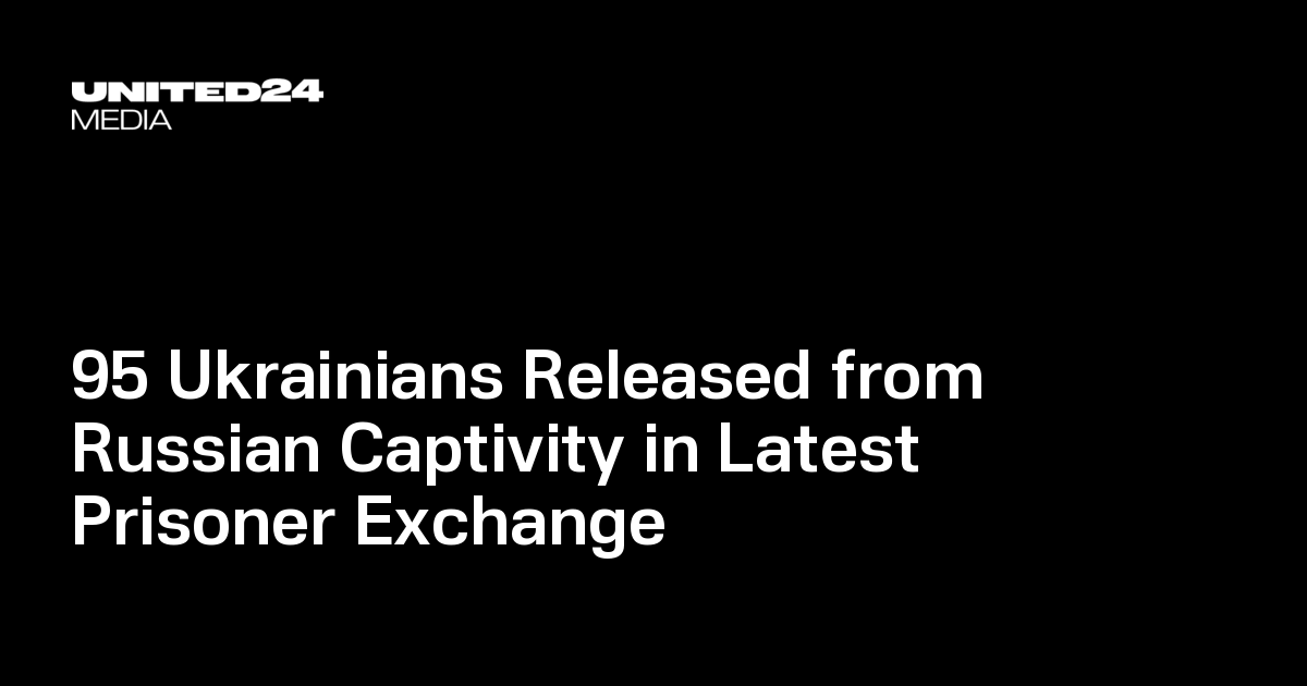 95 Ukrainians Released from Russian Captivity in Latest Prisoner ...