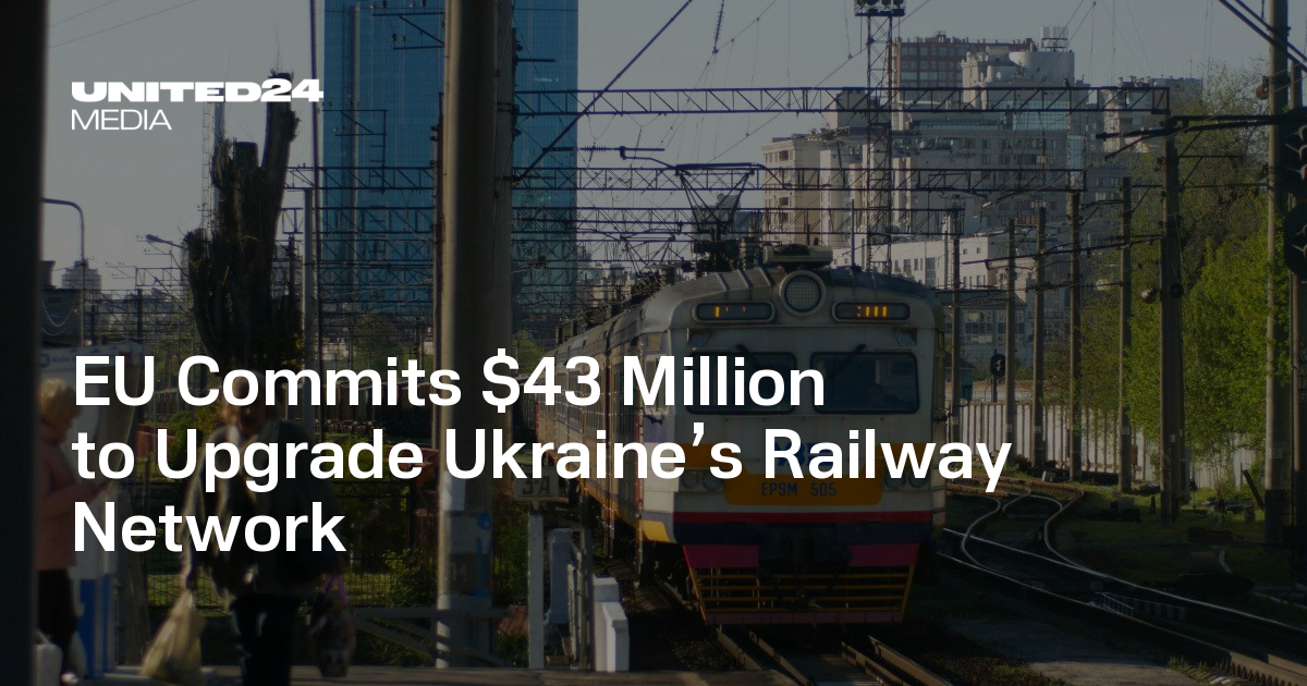 EU Commits $43 Million to Upgrade Ukraine’s Railway Network — UNITED24 ...
