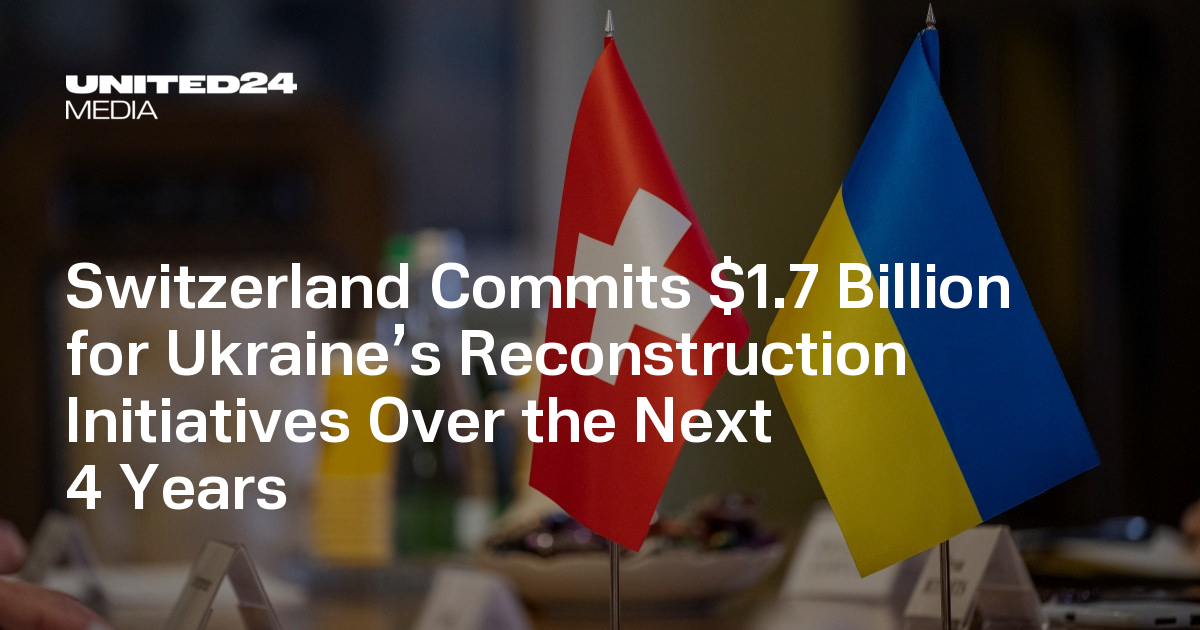 Switzerland Commits $1.7 Billion for Ukraine’s Reconstruction Initiatives Over the Next 4 Years ...