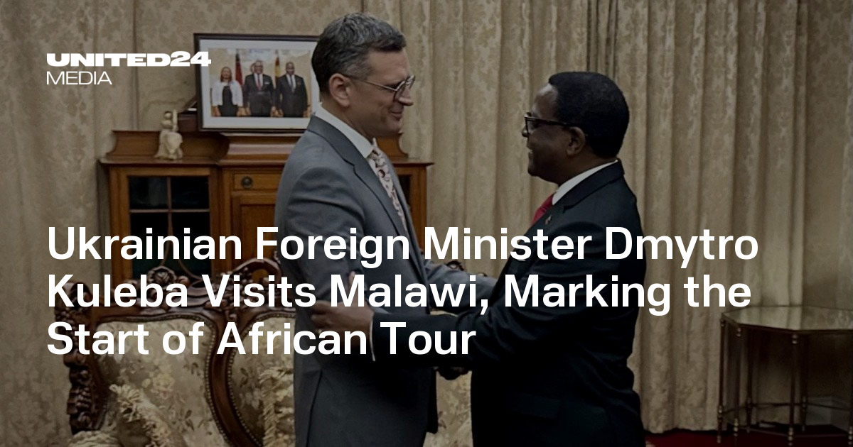 Ukrainian Foreign Minister Dmytro Kuleba Visits Malawi, Marking the ...