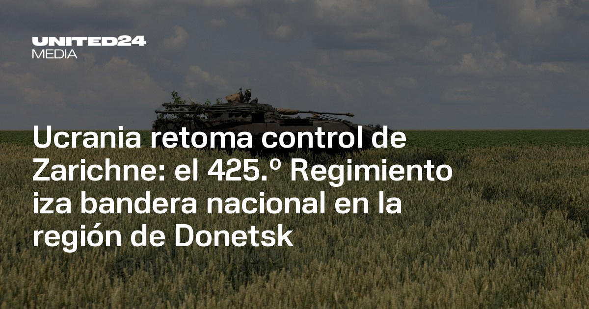 Ucrania retoma control de Zarichne: el 425.º Regimiento iza bandera ...