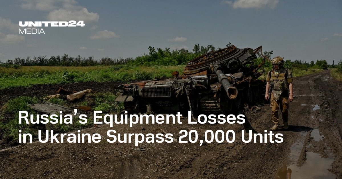 Russia’s Equipment Losses in Ukraine Surpass 20,000 Units — UNITED24 Media