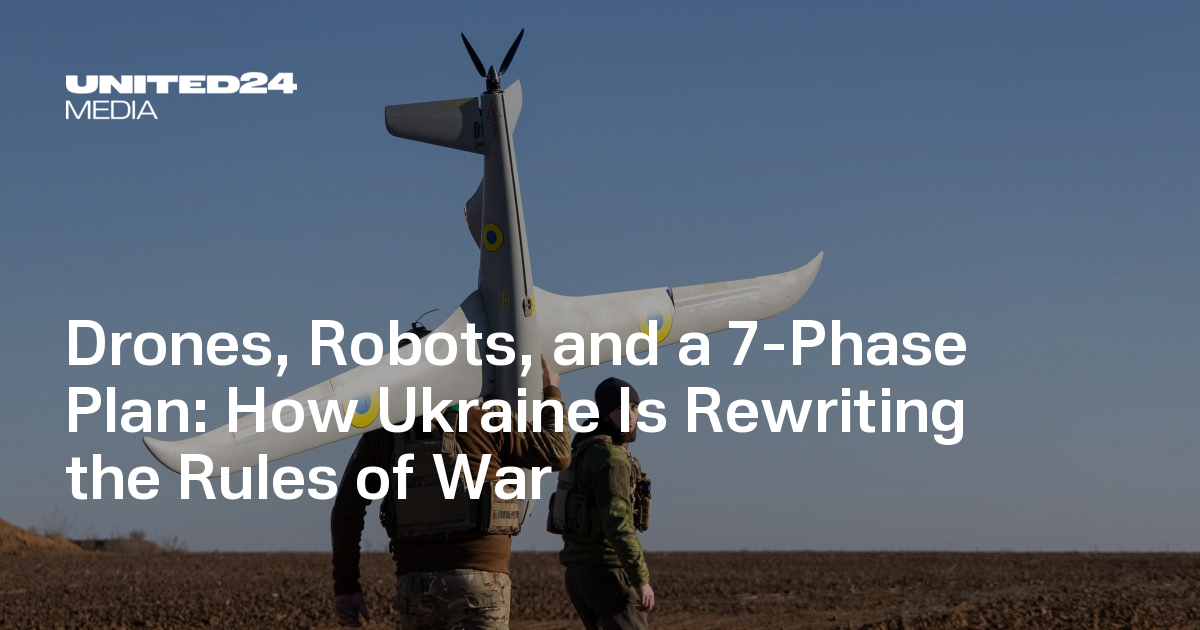Drones, Robots, and a 7-Phase Plan: How Ukraine Is Rewriting the Rules ...