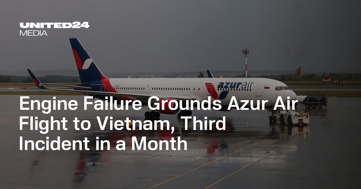 Engine Failure Grounds Azur Air Flight to Vietnam, Third Incident in a ...