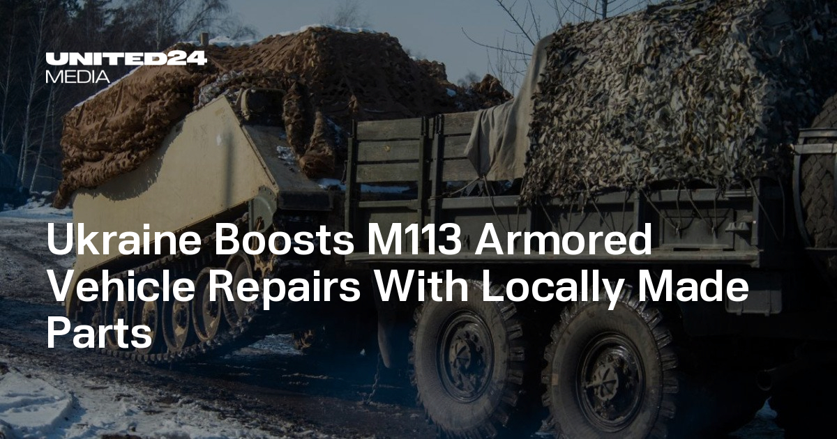 Ukraine Boosts M113 Armored Vehicle Repairs With Locally Made Parts — UNITED24 Media
