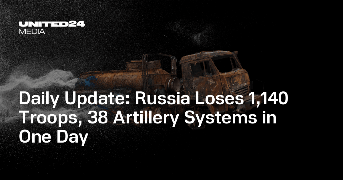Daily Update: Russia Loses 1,140 Troops, 38 Artillery Systems in One ...