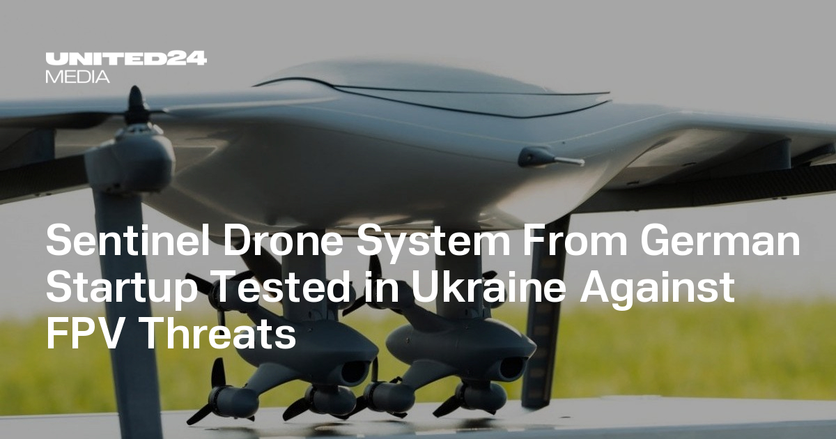 Sentinel Drone System From German Startup Tested in Ukraine Against FPV ...