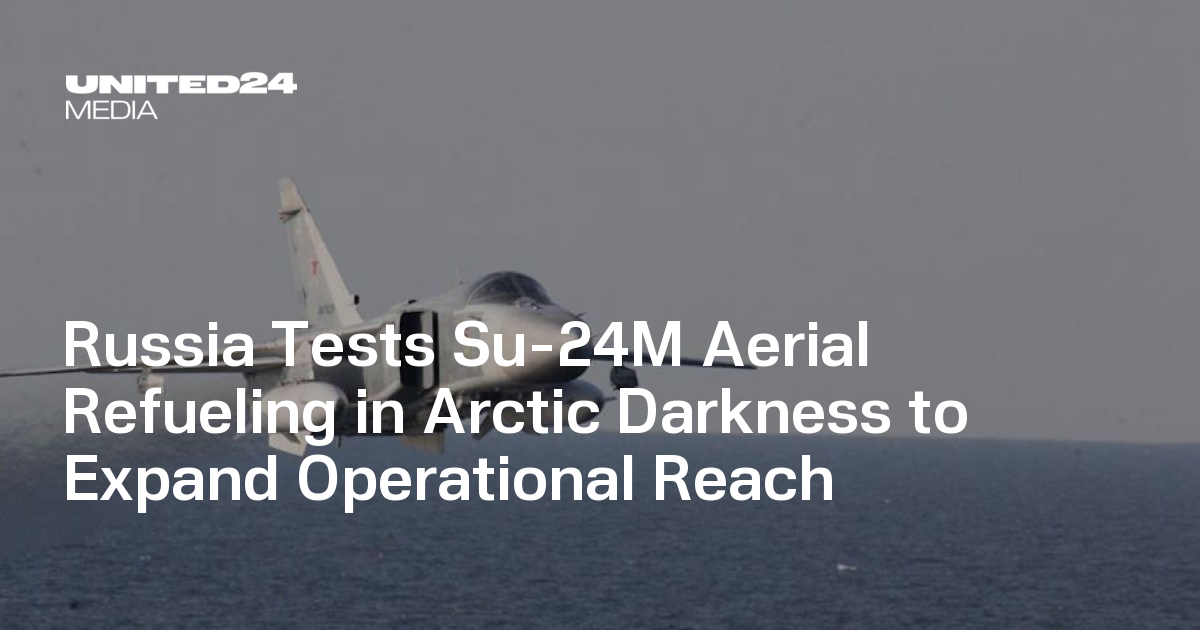 Russia Tests Su-24M Aerial Refueling in Arctic Darkness to Expand ...