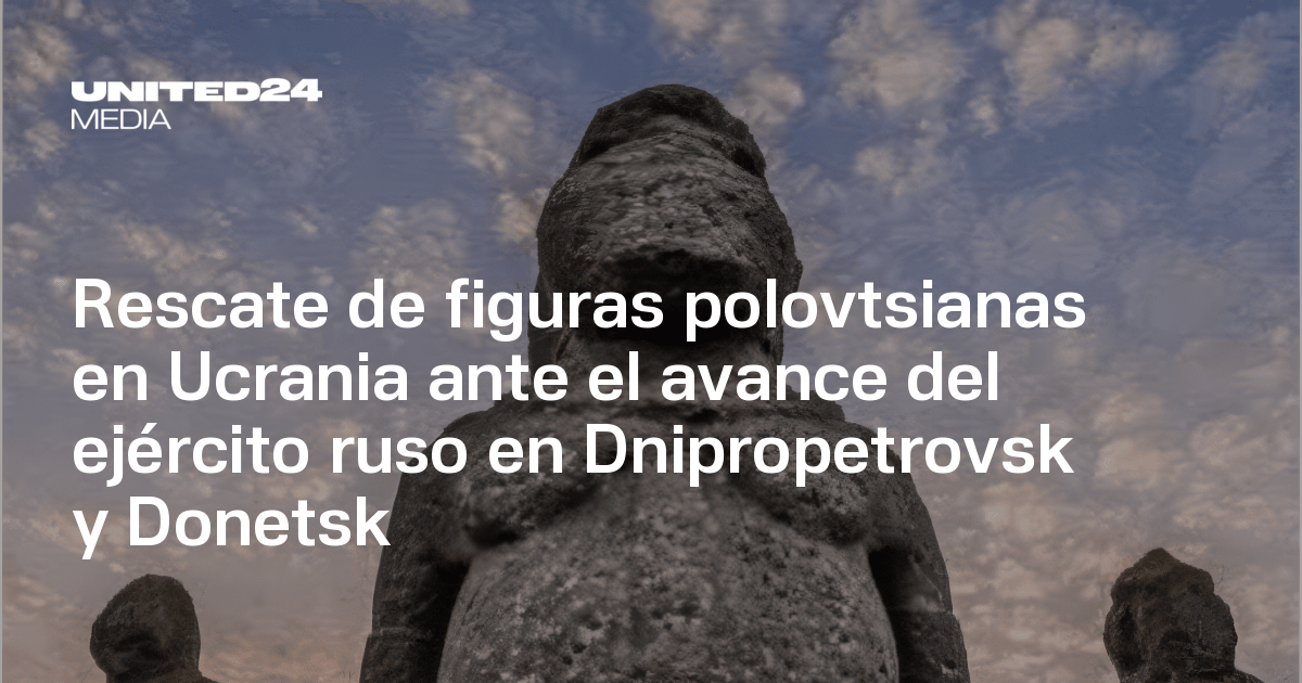 Rescate de figuras polovtsianas en Ucrania ante el avance del ejército ...
