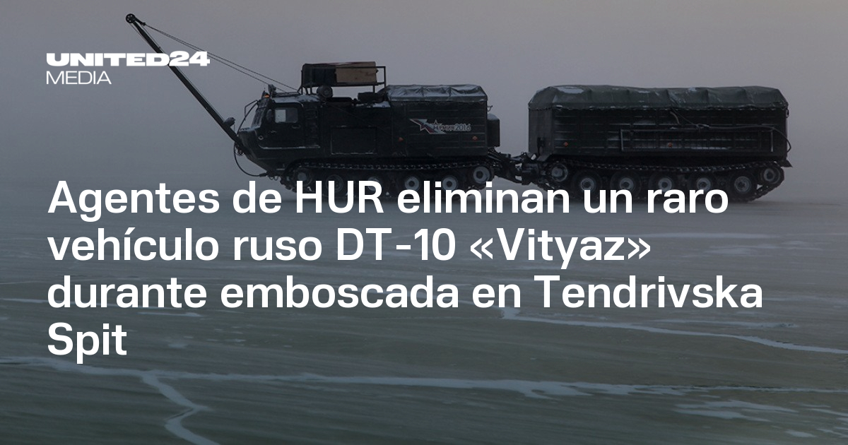 Agentes de HUR eliminan un raro vehículo ruso DT-10 «Vityaz» durante ...