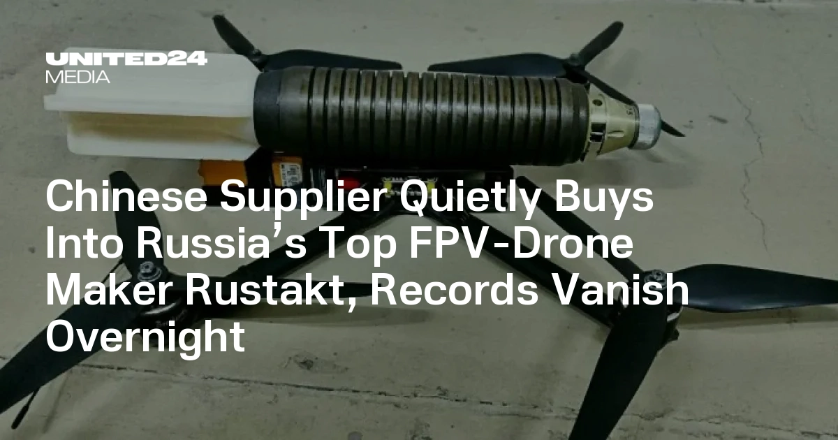 Chinese Supplier Quietly Buys Into Russia’s Top FPV-Drone Maker Rustakt ...