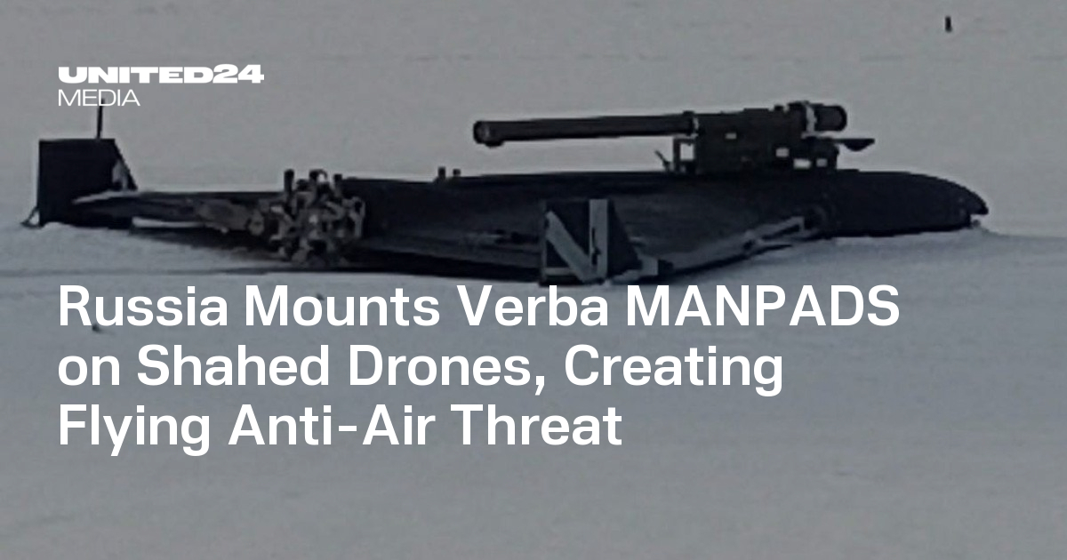 Russia Mounts Verba MANPADS on Shahed Drones, Creating Flying Anti-Air ...