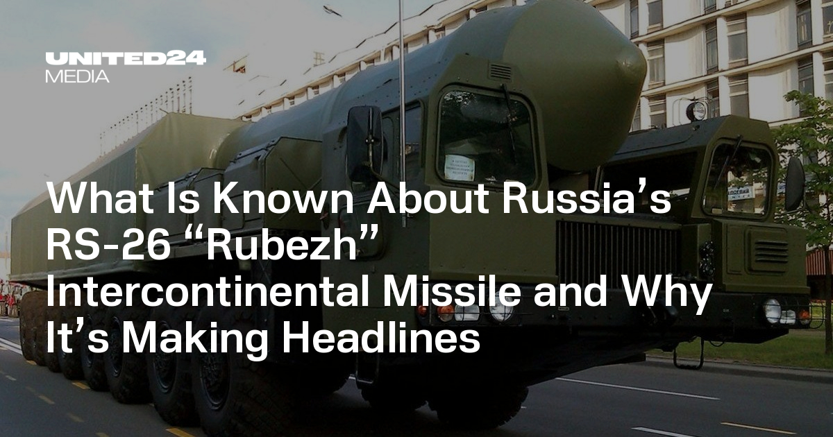 What Is Known About Russia’s RS-26 “Rubezh” Intercontinental Missile and Why It’s Making ...