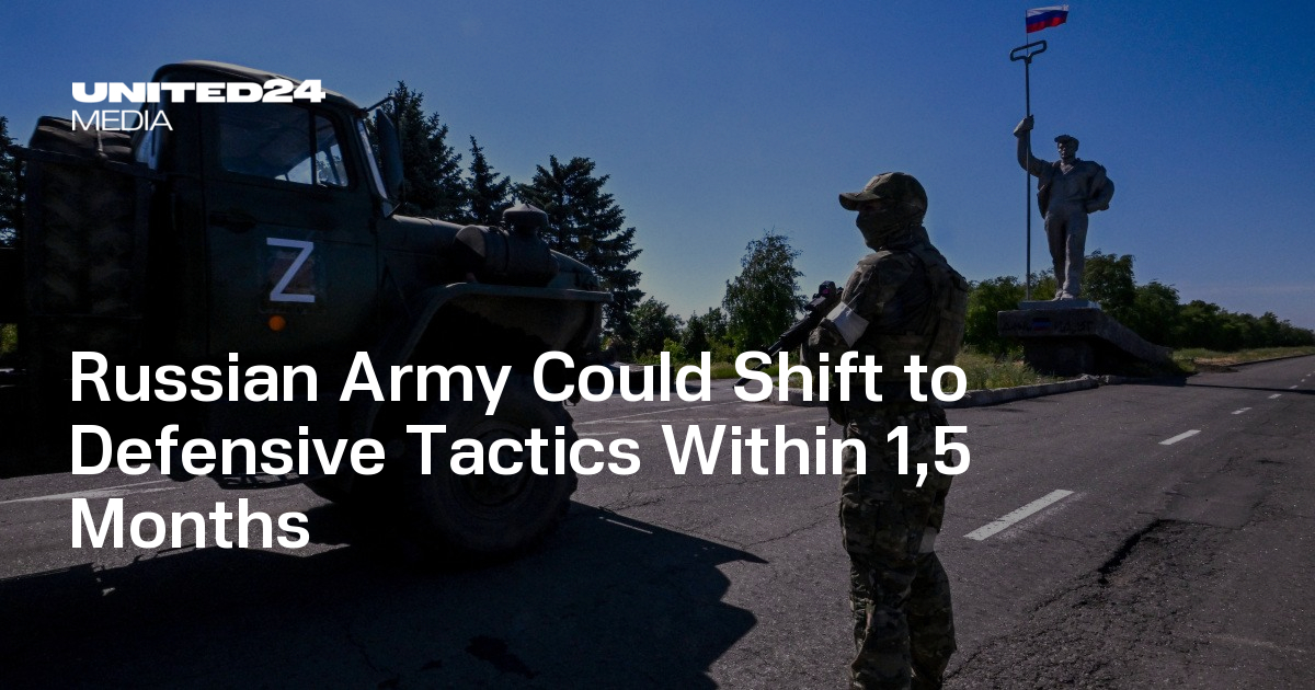 Russian Army Could Shift to Defensive Tactics Within 1,5 Months ...