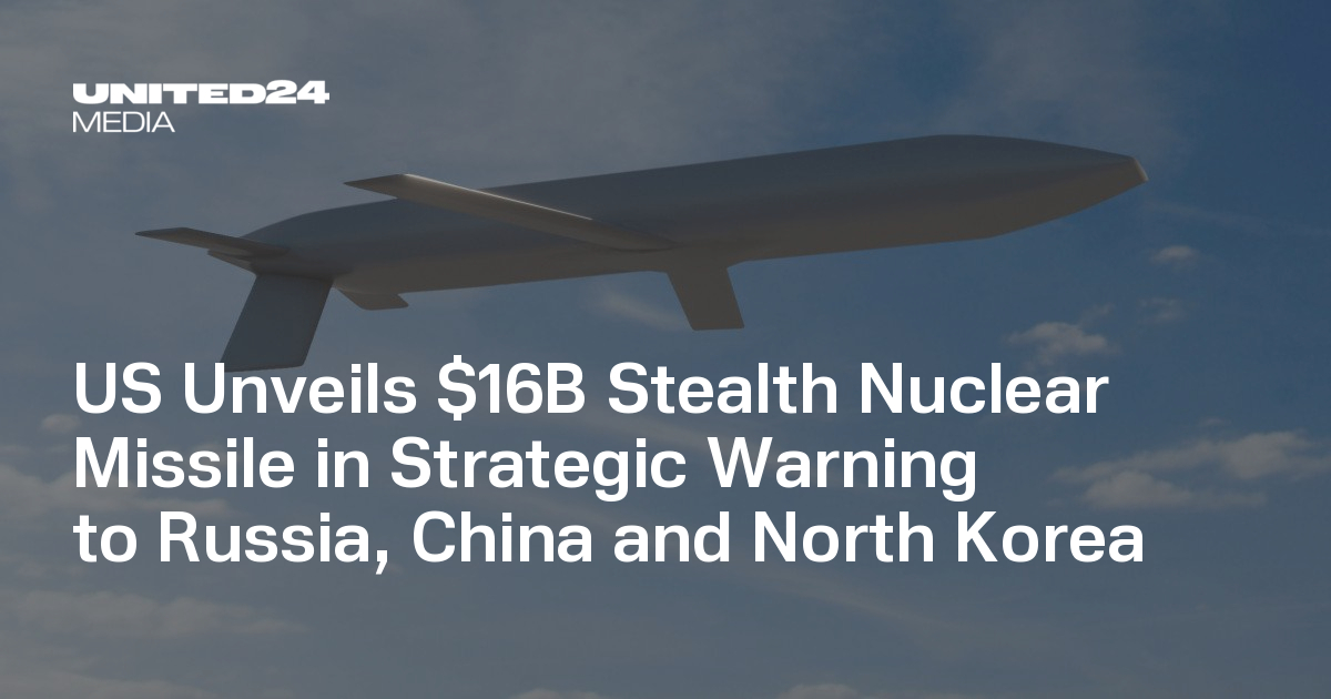US Reveals $16B Stealth Nuclear Missile: LRSO Unveiled — UNITED24 Media