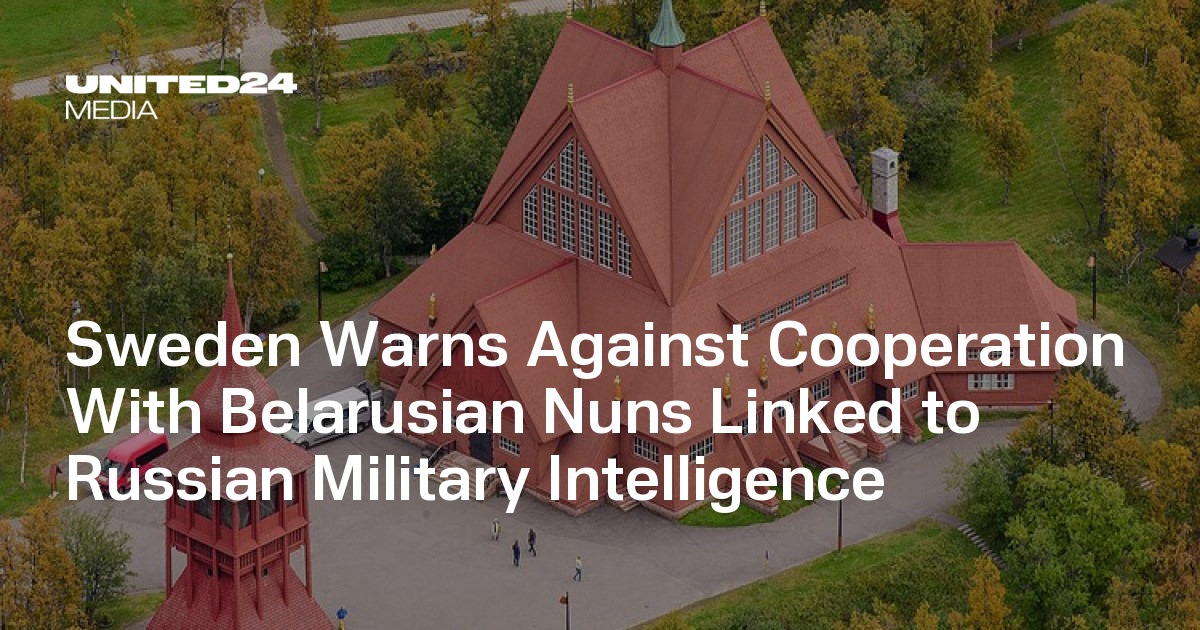 Sweden Warns Against Cooperation With Belarusian Nuns Linked to Russian ...