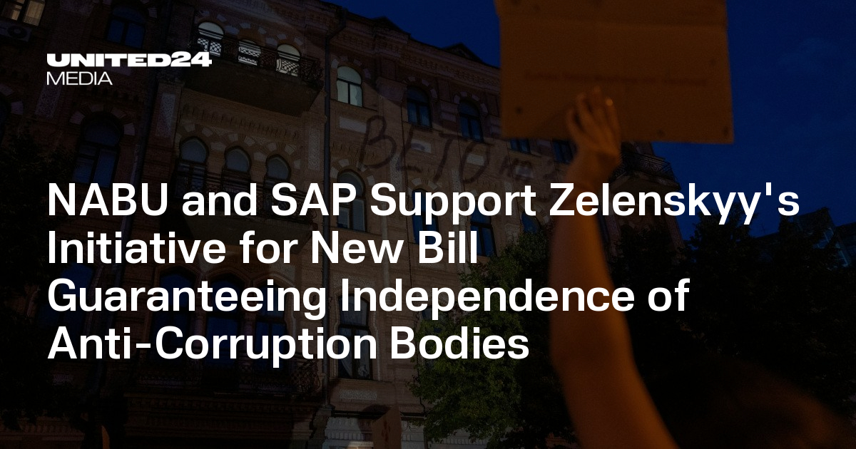 NABU and SAP Support Zelenskyy's Initiative for New Bill Guaranteeing Independence of Anti ...