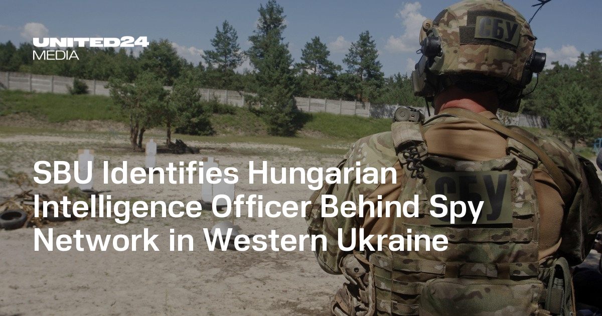 SBU Identifies Hungarian Intelligence Officer Behind Spy Network in ...