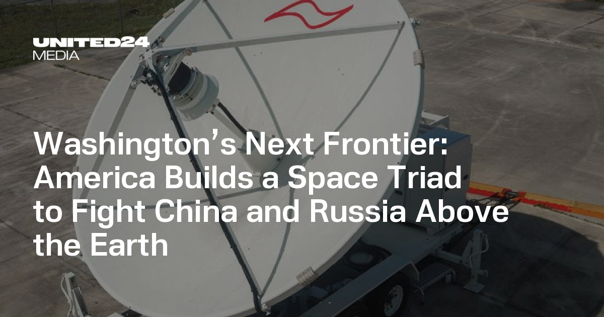 Washington’s Next Frontier: America Builds a Space Triad to Fight China ...