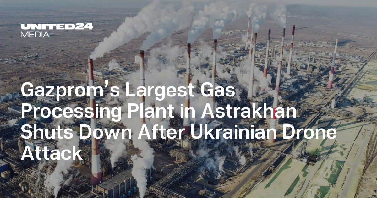 Gazprom’s Largest Gas Processing Plant in Astrakhan Shuts Down After Ukrainian Drone Attack ...