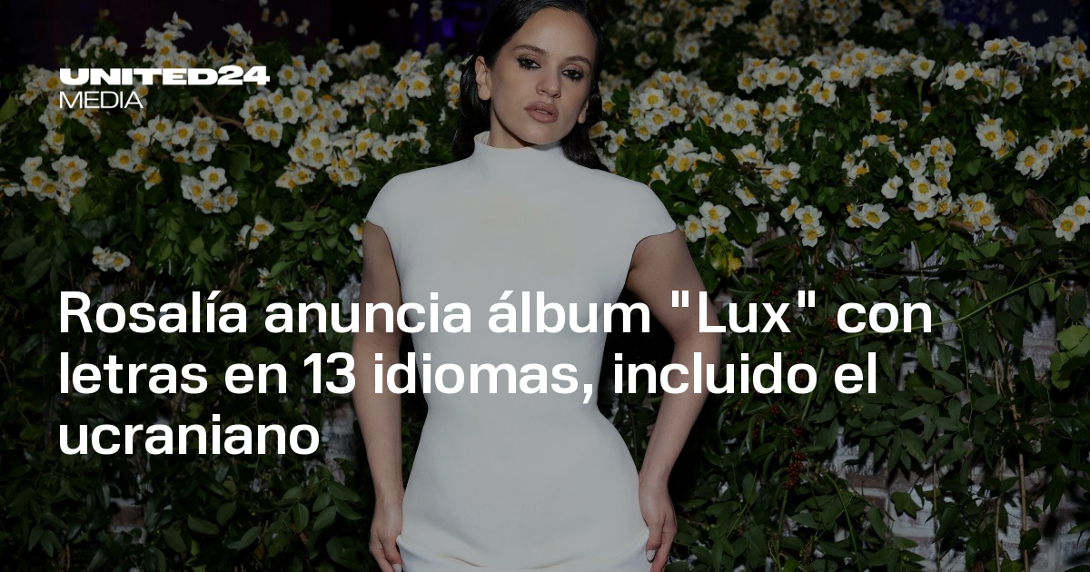 Rosalía anuncia álbum "Lux" con letras en 13 idiomas, incluido el ...