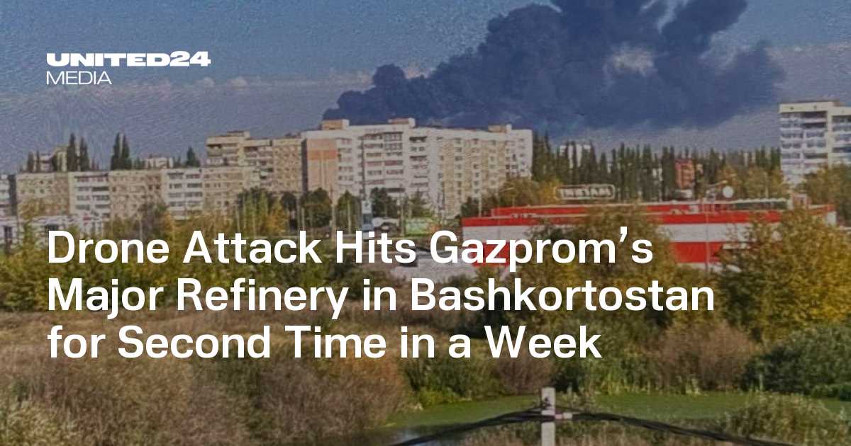 Drone Attack Hits Gazprom’s Major Refinery in Bashkortostan for Second ...