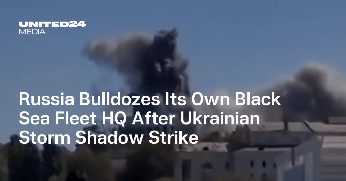 Russia Bulldozes Its Own Black Sea Fleet HQ After Ukrainian Storm ...