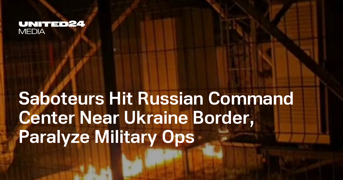 Saboteurs Hit Russian Command Center Near Ukraine Border, Paralyze ...