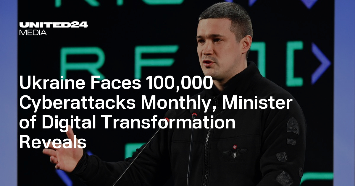 Ukraine Faces 100,000 Cyberattacks Monthly, Minister of Digital ...