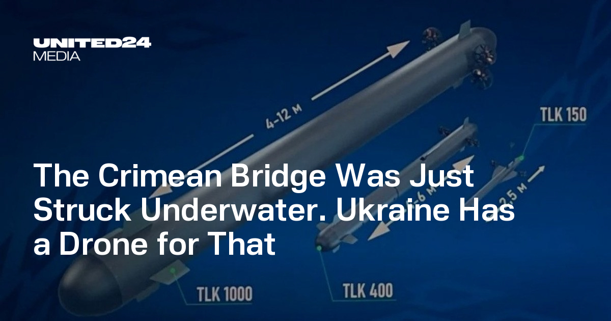 The Crimean Bridge Was Just Struck Underwater. Ukraine Has a Drone for ...