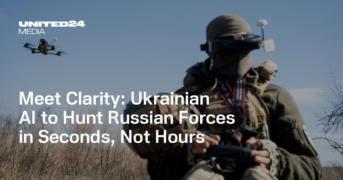 Meet Clarity: Ukrainian AI to Hunt Russian Forces in Seconds, Not Hours ...
