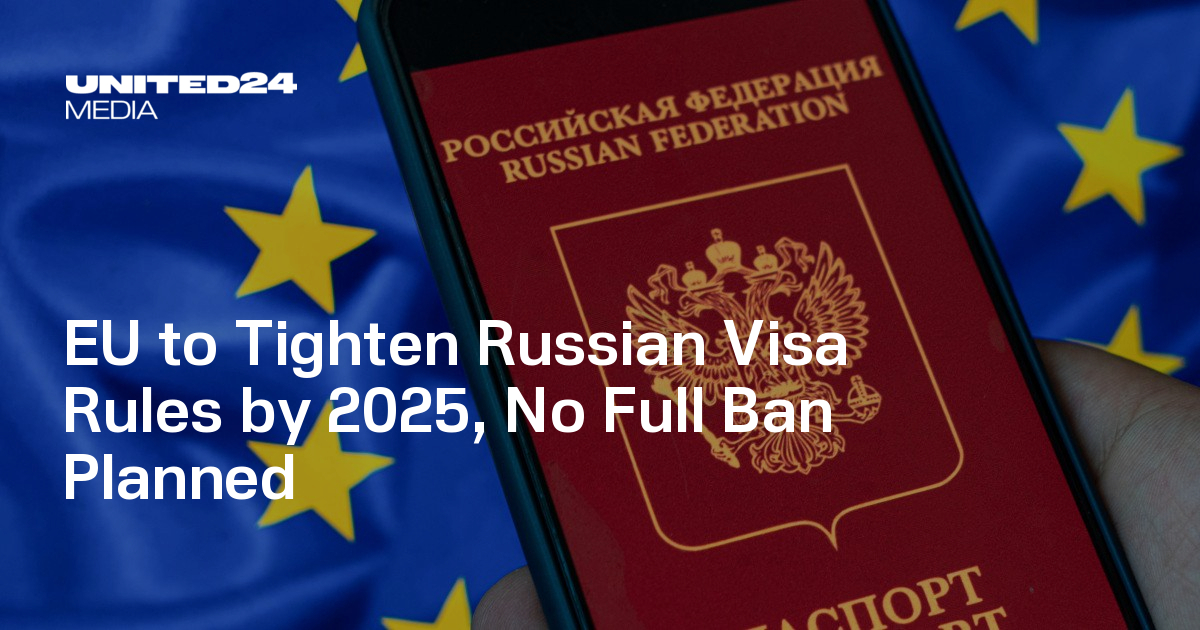 EU to Tighten Russian Visa Rules by 2025, No Full Ban Planned ...