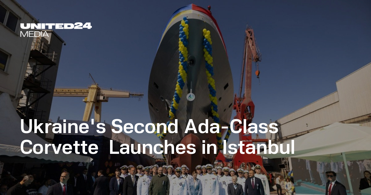 Ukraine's Second Ada-Class Corvette Launches in Istanbul — UNITED24 Media