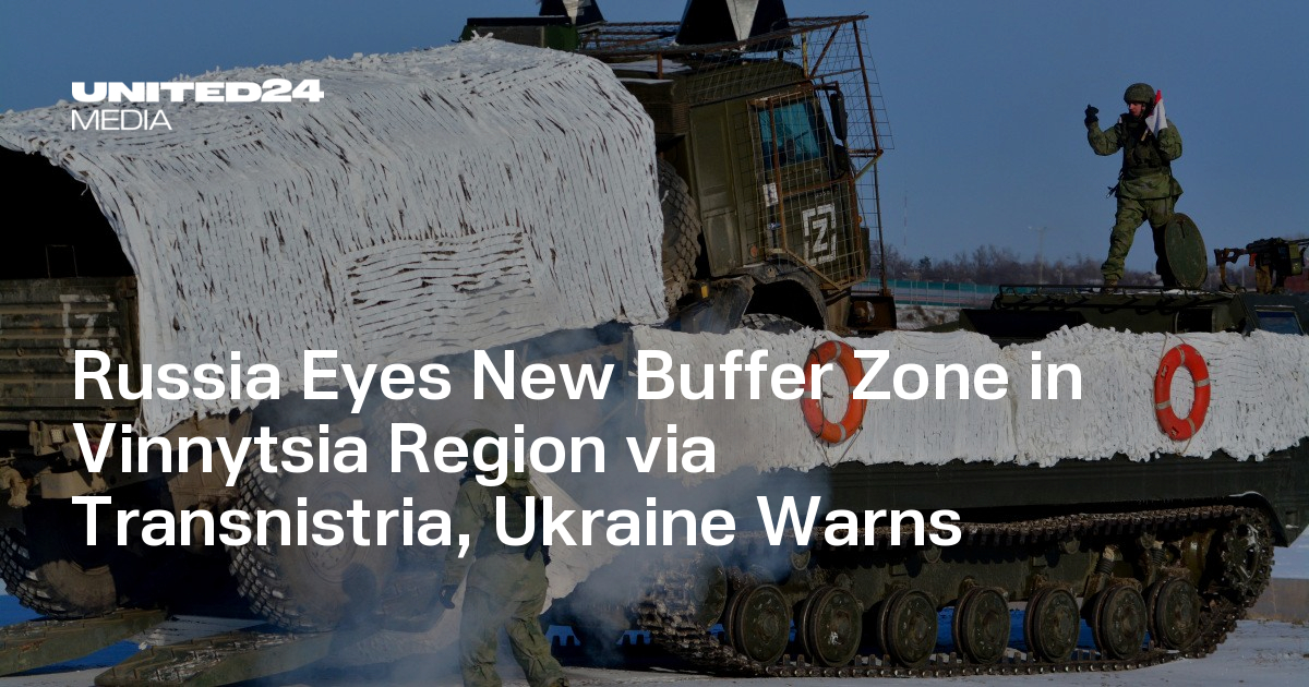 Russia Eyes New Buffer Zone in Vinnytsia Region via Transnistria ...