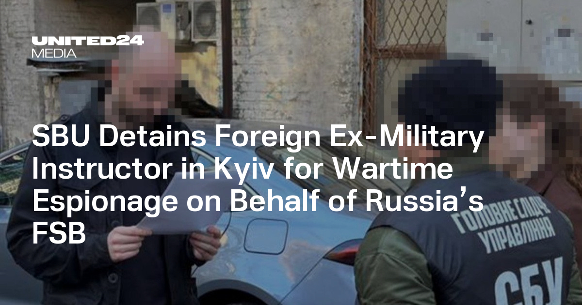 SBU Detains Foreign Ex-Military Instructor in Kyiv for Wartime ...
